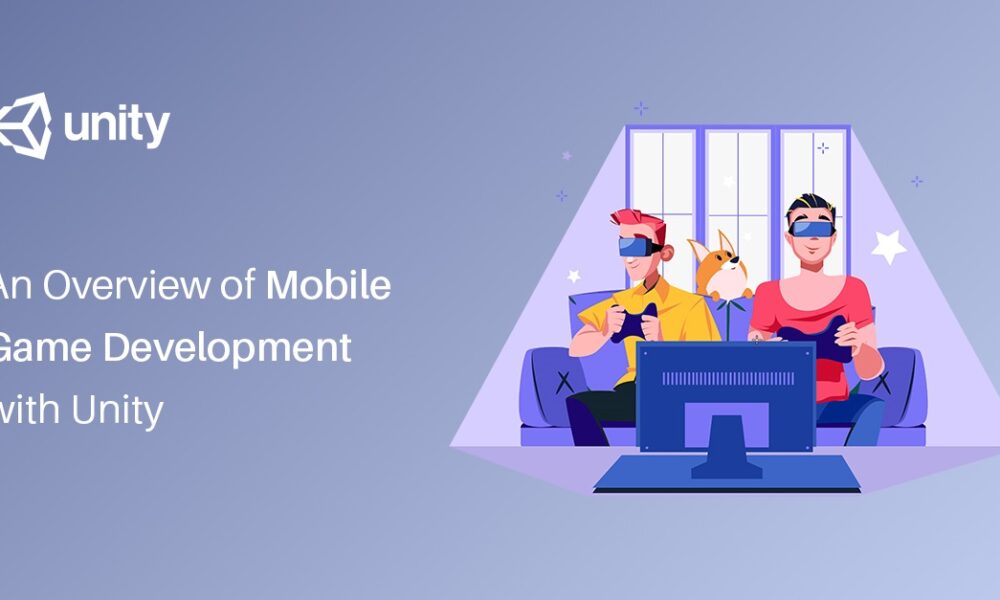 An Overview of Mobile Game Development with Unity